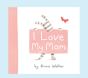 I Love My Mom Book | Kids Books | Pottery Barn Kids